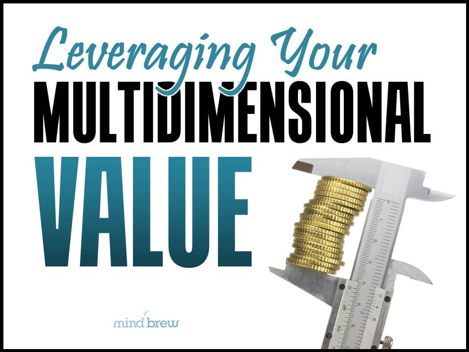 Leveraging Your Multidimensional Value - PricingBrew Leveraging Your Multidimensional Value - PricingBrew